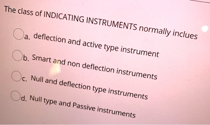 SOLVED: The class of INDICATING INSTRUMENTS normally includes b. Smart ...