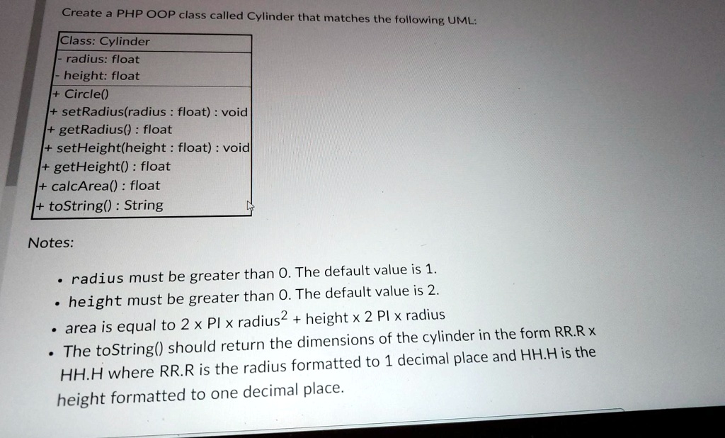 SOLVED: Create a PHP OOP class called Cylinder that matches the ... SOLVED: Create a PHP OOP class called Cylinder that matches the ...