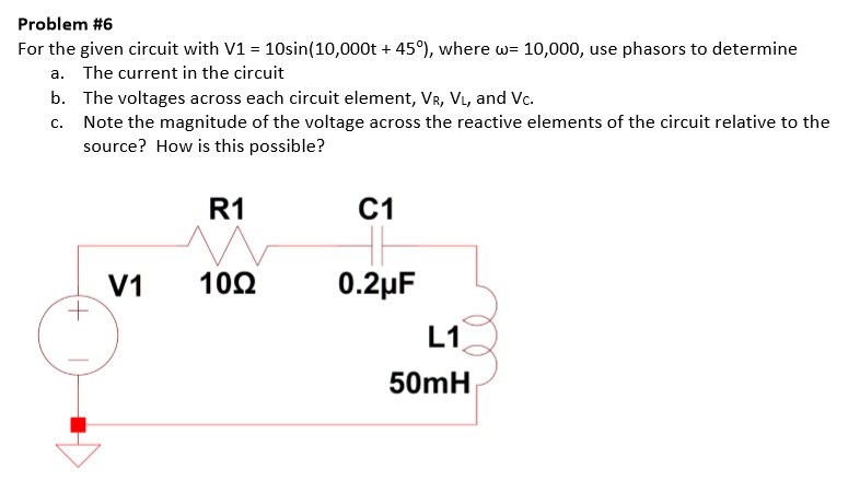 SOLVED: Problem #6 For the given circuit with V1=10sin(10,000t+45,where w=10,000,use phasors to ...