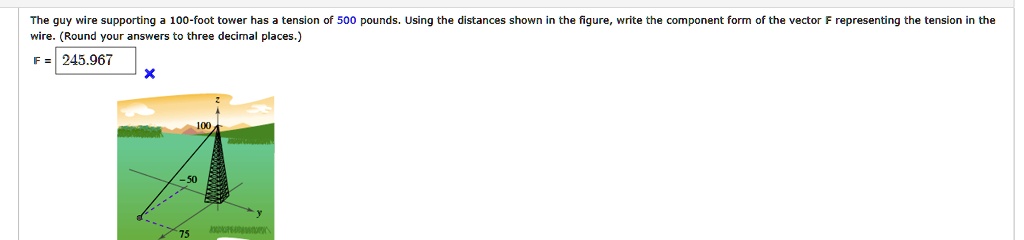 SOLVED: The guy wire supporting 100-foot tower has tension wire (Round your answers to three ...