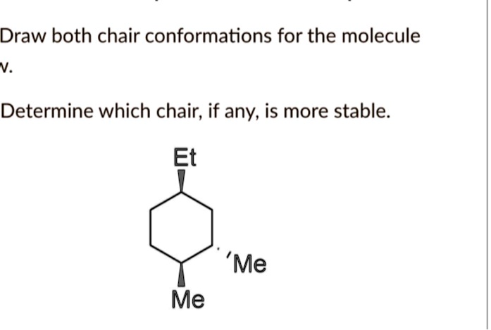 SOLVED: Draw both chair conformations for the molecule V. Determine ... SOLVED: Draw both chair conformations for the molecule V. Determine ...