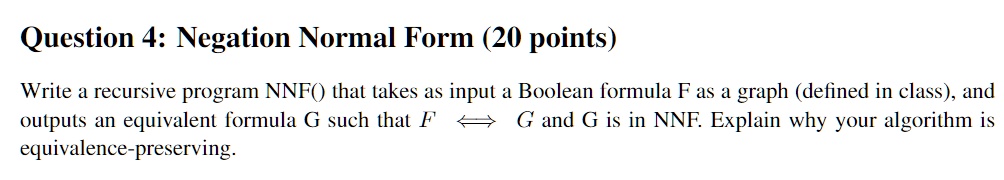 SOLVED: Question 4: Negation Normal Form (20 points) Wrile recursive ... SOLVED: Question 4: Negation Normal Form (20 points) Wrile recursive ...