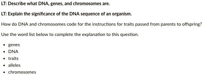 SOLVED: 'LT: Describe what DNA, genes, and chromosomes are. LT: Explain ...