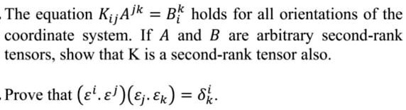 The equation KijAik Bk holds for all orientations of the coordinate system. If A and B are ...