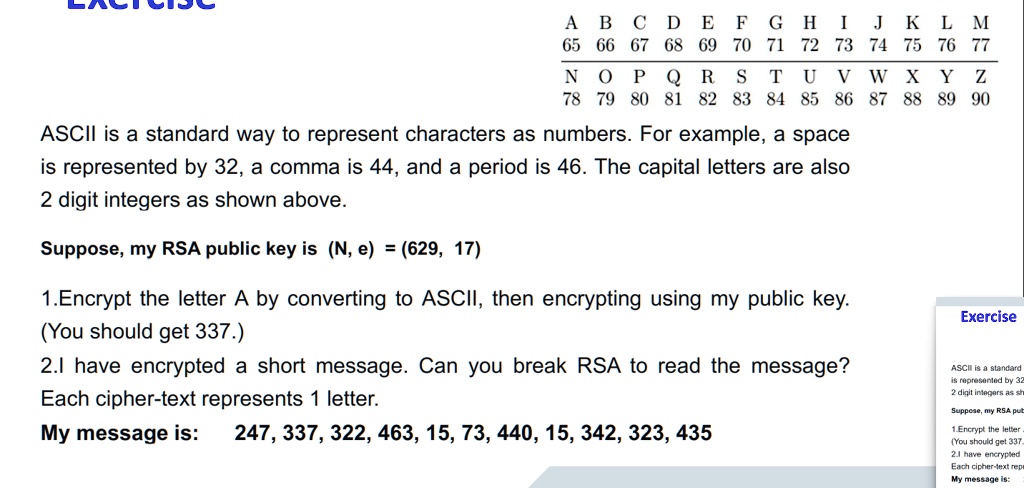 ASCII is a standard way to represent characters as numbers. For example ...