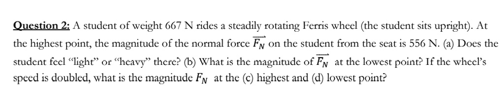 SOLVED: Question 2: A student of weight 667 N rides a steadily rotating ...