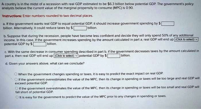 SOLVED: A country is in the midst of a recession with real GDP ...