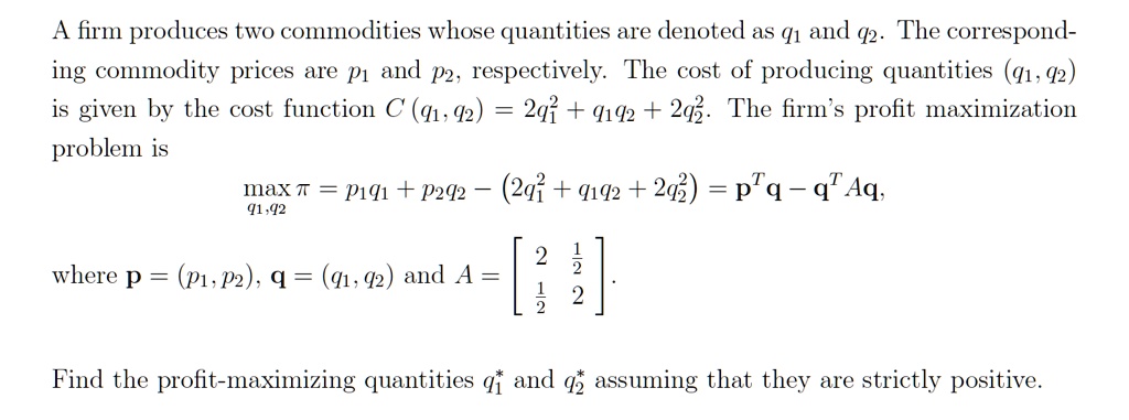 SOLVED: A firm produces two commodities whose quantities are denoted as ...