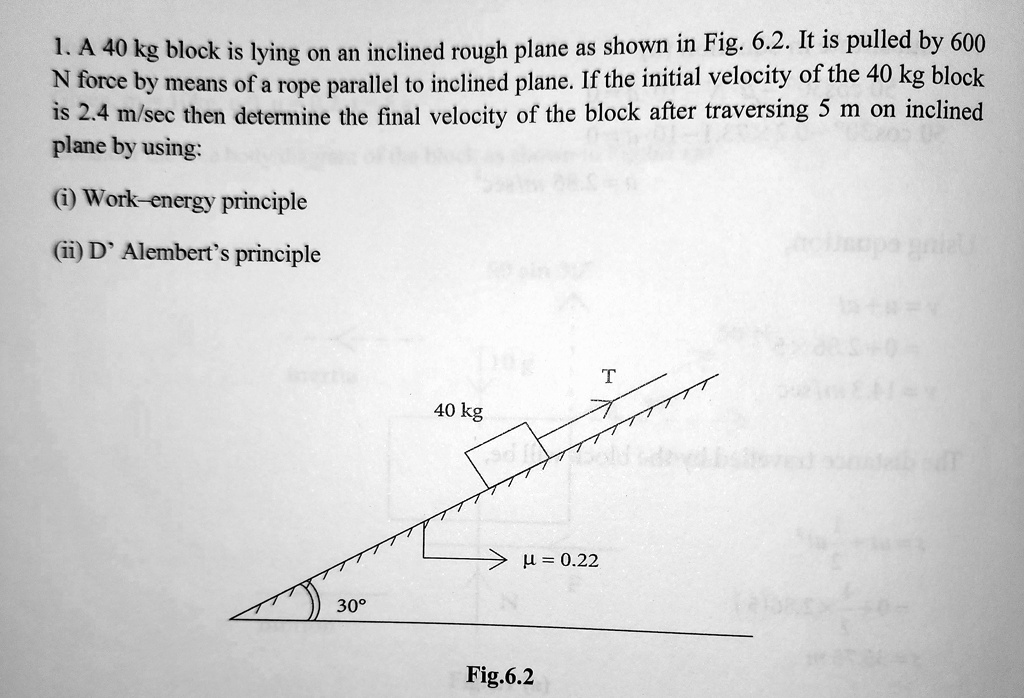 1. A 40 kg block is lying on an inclined rough plane as shown in Fig. 6 ...