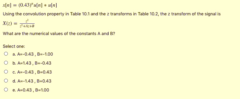 SOLVED: x[n] = 0.43u[n] Using the convolution property in Table 10.1 ...