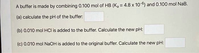 SOLVED: A buffer is made by combining 0.100 mol of HB (Ka = 4.8x 10 and 0.100 mol NaB. (a ...