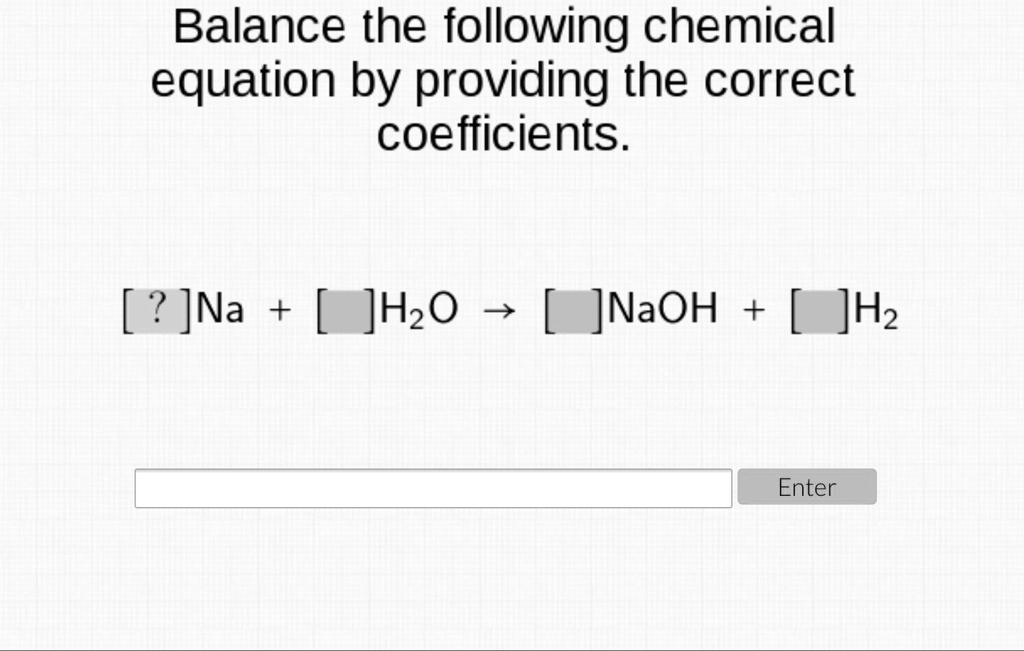 Balance the following chemical equation by providing the correct ...