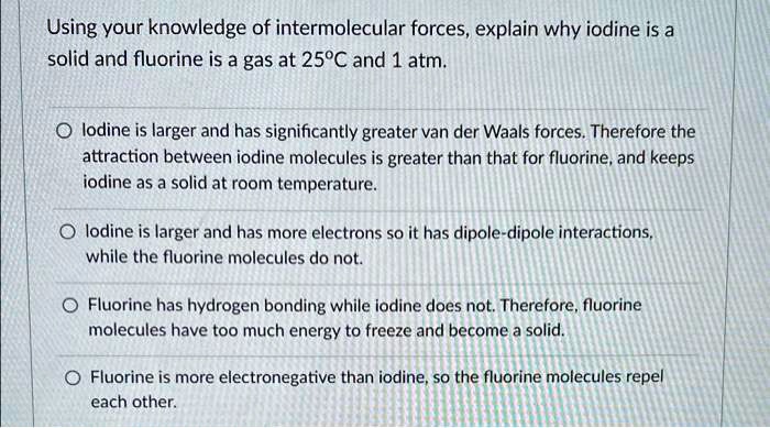 SOLVED: Using your knowledge of intermolecular forces, explain why ...