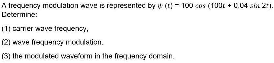 SOLVED: A frequency modulation wave is represented by f(t) = 100 cos ...