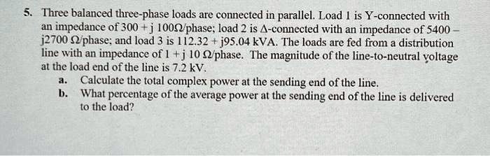SOLVED: 5. Three balanced three-phase loads are connected in parallel. Load 1 is Y-connected ...