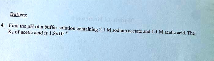 SOLVED:Buffers: Find the pH ofa buffer solution Ky of acetic acid is 1.8x10 : containing 2 1 M ...
