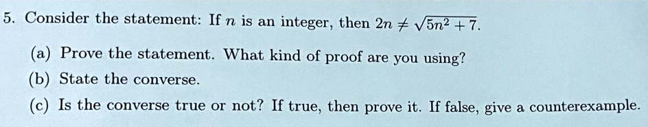 SOLVED: 5. Consider the statement: If n is an integer, then 2n v5n2 + 7 (a) Prove the statement ...