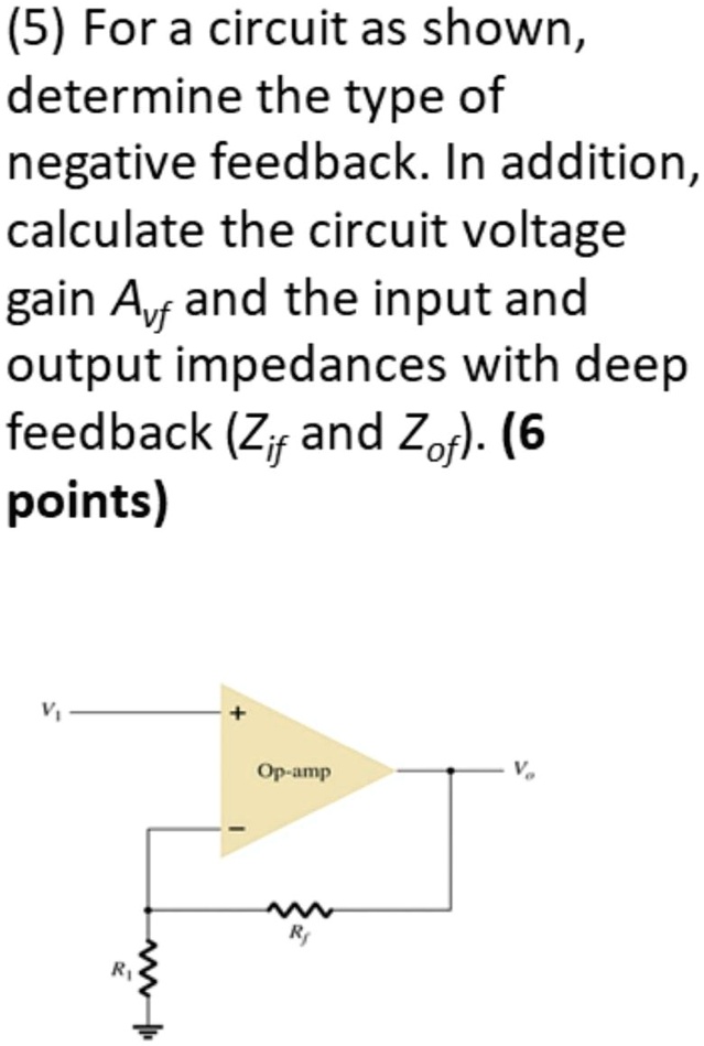 SOLVED: 5) For a circuit as shown determine the type of negative feedback. In addition calculate ...