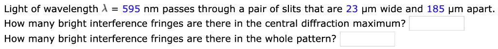 Light of wavelength λ = 595 nm passes through a pair of slits that are ...