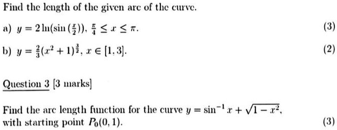 Find the length of the given arc of the curve.a) y = 2ln(sin((x)/(2))), (π)/(4)≤ x ≤π.b) y = (2 ...