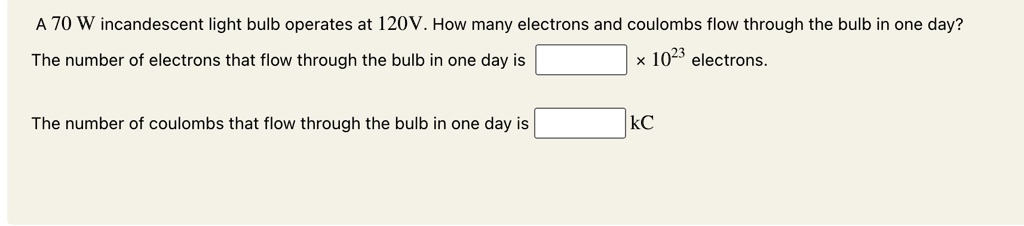 SOLVED: A 70 W incandescent light bulb operates at 120V How many ...