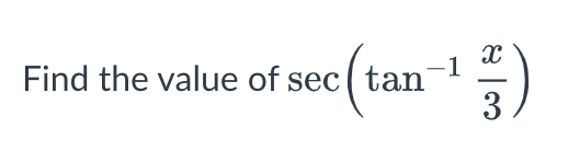 SOLVED: Find the value of sec(tan ^-1(x)/(3))