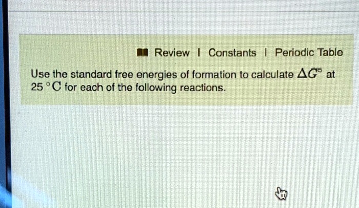SOLVED: Review Constants Periodic Table Use the standard free energies ... SOLVED: Review Constants Periodic Table Use the standard free energies ...
