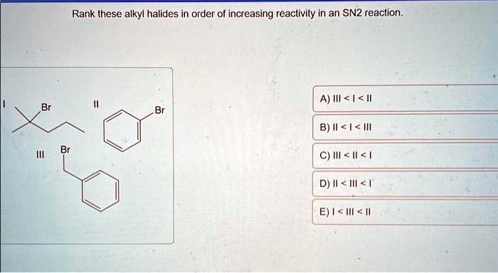 Rank these alkyl halides in order of increasing reactivity in an SN2 ...