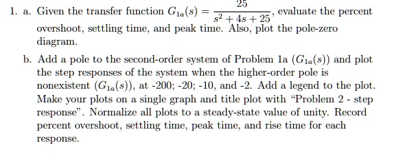 SOLVED: Please use MATLAB. 1a. Given the transfer function Gia(s), find the overshoot, settling ...