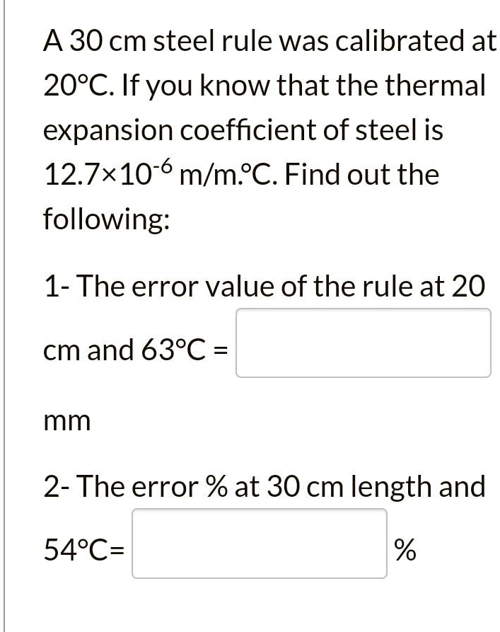 SOLVED: A 30 cm steel rule was calibrated at 20'C.If you know that the ...