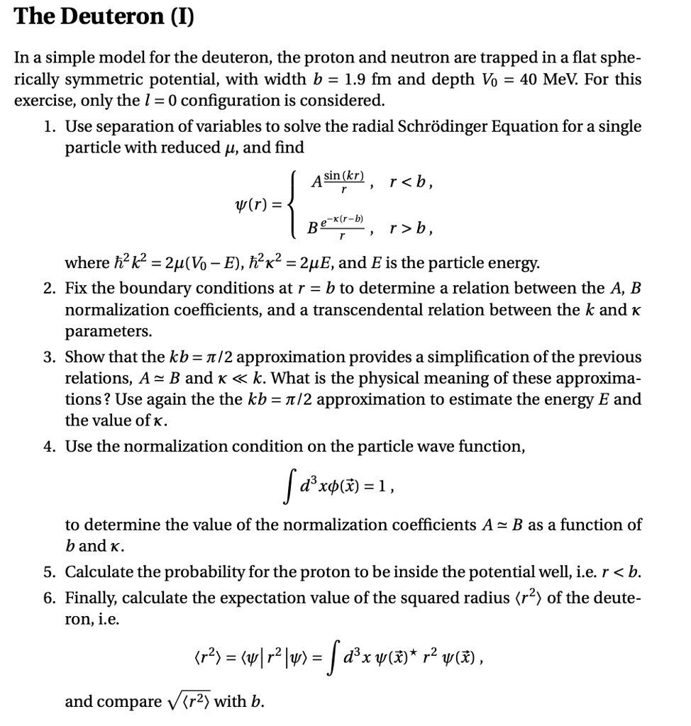 SOLVED: The Deuteron (I) In a simple model for the deuteron, the proton and neutron are trapped ...