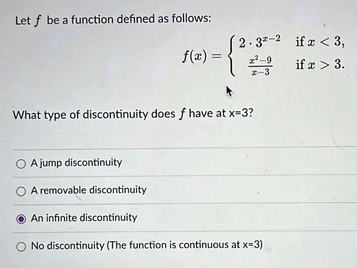 SOLVED: Let f be a function defined as follows: f(x) = 2.3 - 2 if x 3, and f(3) = -3. What type ...