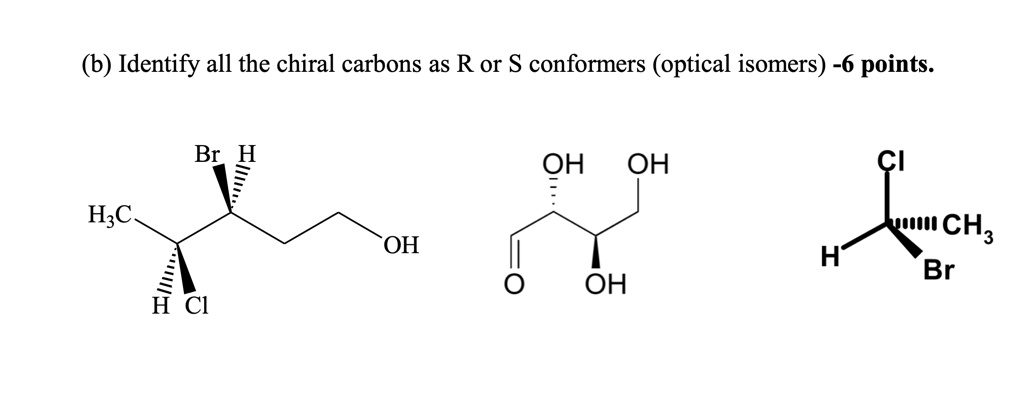 b identify all the chiral carbons as r or s conformers optical isomers 6 points br h oh oh hzc ...