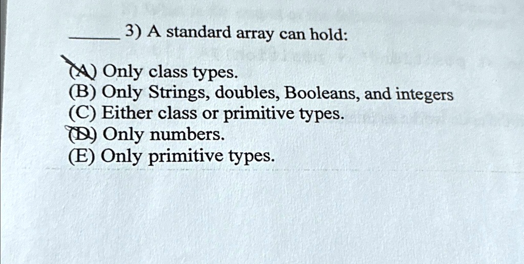 Solved A Standard Array Can Hold W Only Class Types B Only Strings Doubles Booleans