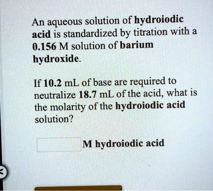 SOLVED:An aqueous solution of hydroiodic acid is standardized by ...