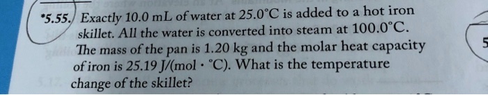 555 exactly 100 ml of water at 25 0c is added to a hot iron skillet all the water is converted ...