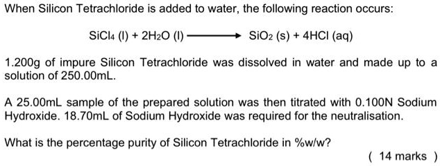 [GET ANSWER] when silicon tetrachloride is added to water the following ...