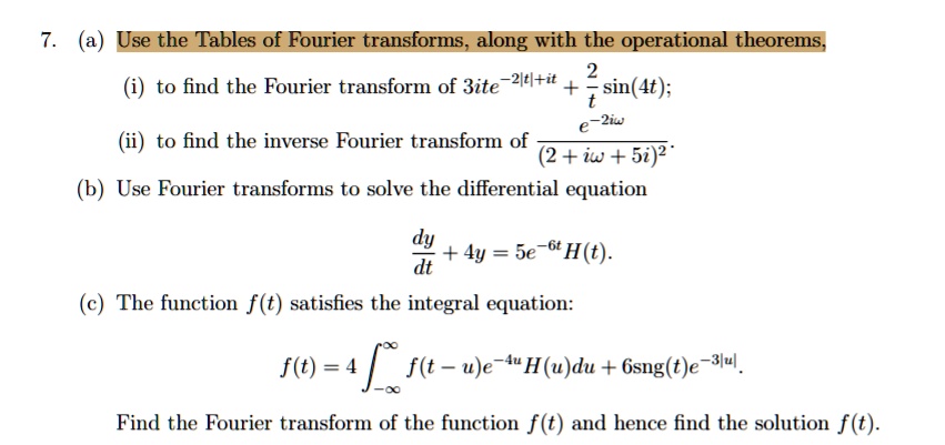 SOLVED:(a) Use the Tables of Fourier transforms_ along with the operational theorems to find the ...