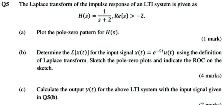 SOLVED: The Laplace transform of the impulse response of an LTI system is given as H(s) = 1. (a ...