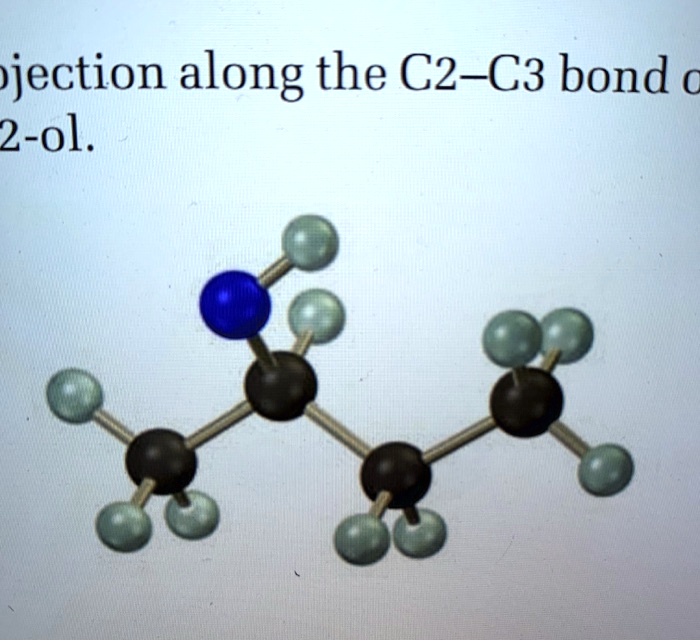 SOLVED: jection along the C2-C3 bond 2-0l
