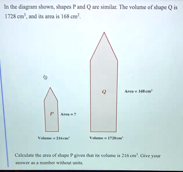 In the diagram shown, shapes P and Q are similar. The volume of shape Q ...