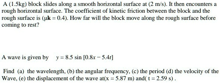 SOLVED: A (1.Skg) block slides along a smooth horizontal surface at (2 m/s) It then encounters a ...