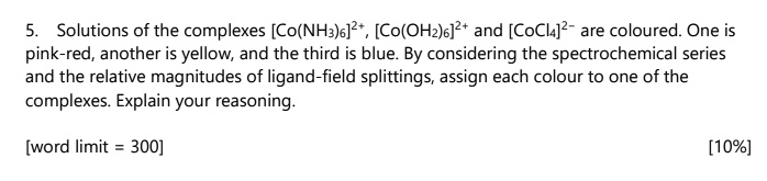 5. Solutions of the complexes [Co(NH3)6]^2+, [Co(OH2)6]^2+ and [CoCl4 ...