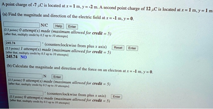 SOLVED: Apoint charge = of -7 /C is located at x = ] m,y=-2m.A second point charge of 12 AC is ...