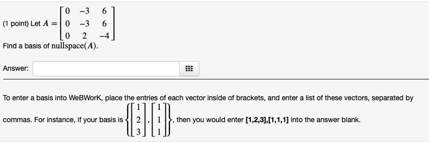 SOLVED: point) Let A Find basis of nullspace(A). Answer: To enter basis ...