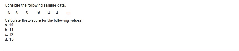 SOLVED: Consider the following sample data Calculate the z-score for ... SOLVED: Consider the following sample data Calculate the z-score for ...