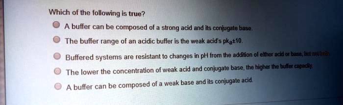 SOLVED: Which of the following is true? A buffer can be composed of a strong acid and its ...