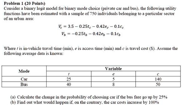 Problem 20 Points Consider A Binary Logit Model For Binary Mode Choice Private Car And Bus 