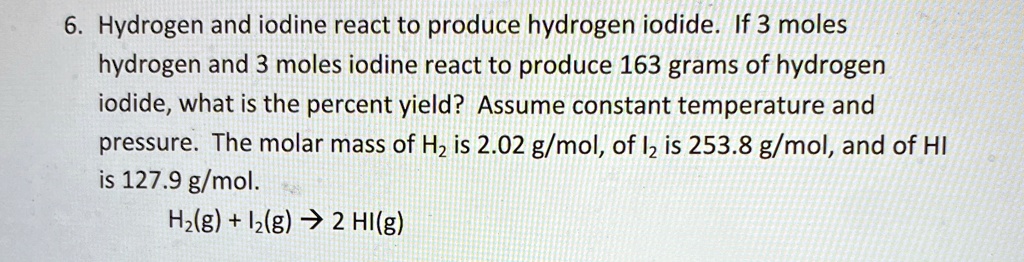 6 hydrogen and iodine react to produce hydrogen iodide if 3 moles ...