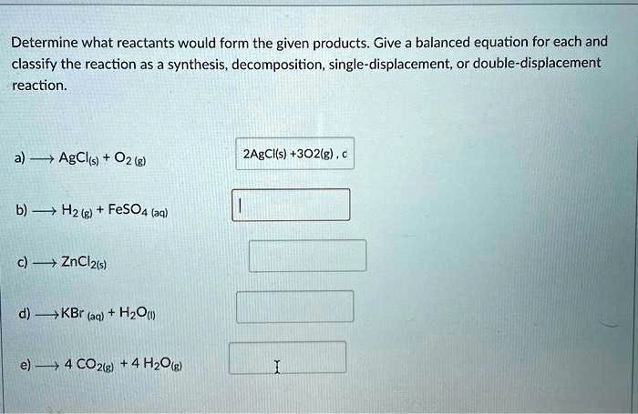 determine what reactants would form the given products give balanced equation for each and ...